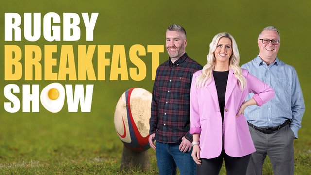 Listen: Rugby Breakfast Show - BBC Sport